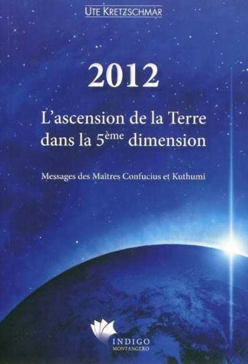 2012 - L'ascension de la Terre dans la 5ème dimension - Messagers des ...
