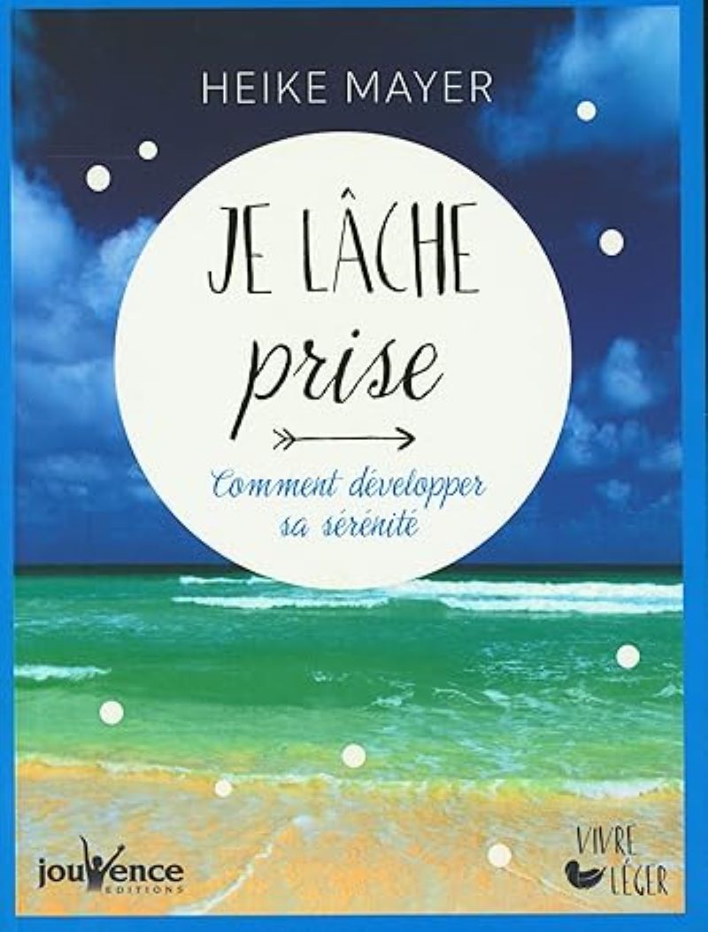 Je lâche prise - Comment développer sa sérénité - SG Livres Usagés