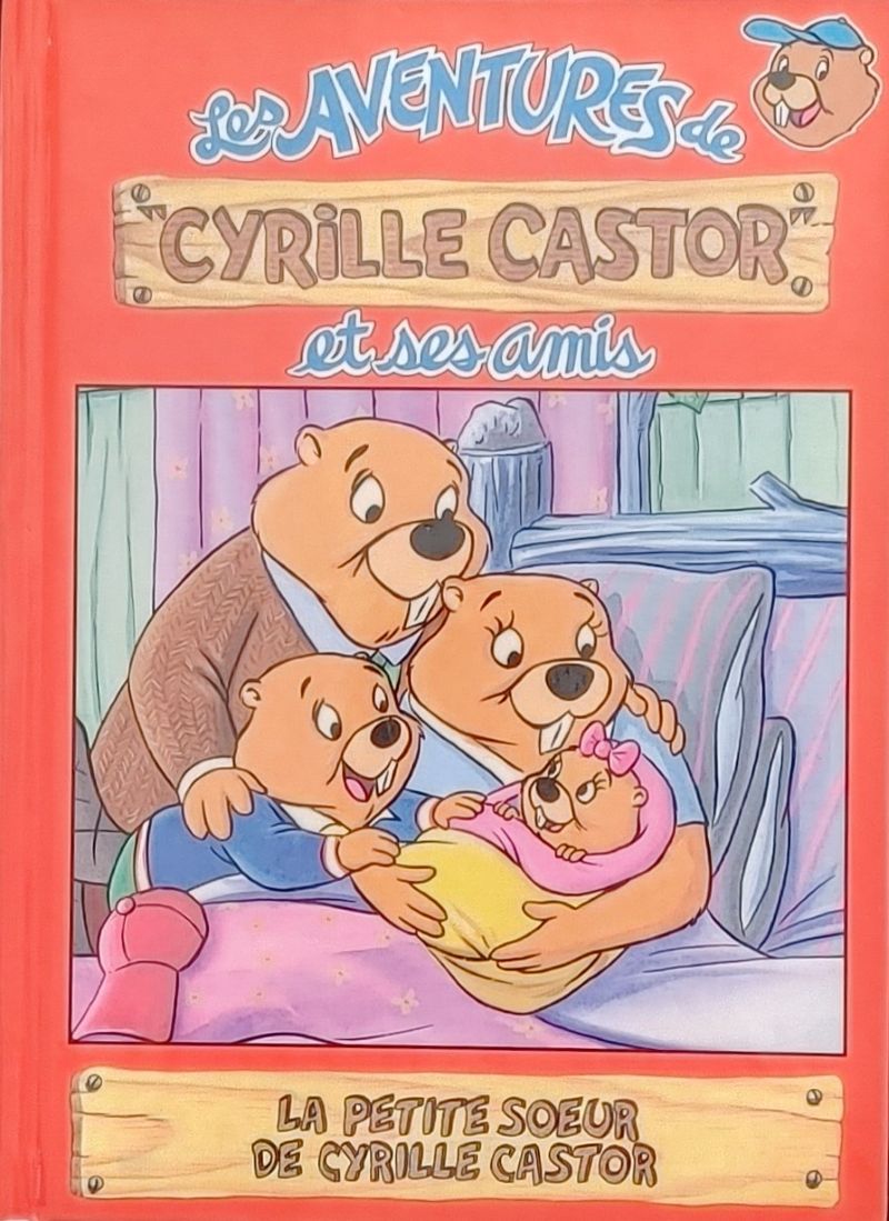 Les aventures de Cyrille Castor et ses amis Tome 10. La petite sœur de ...